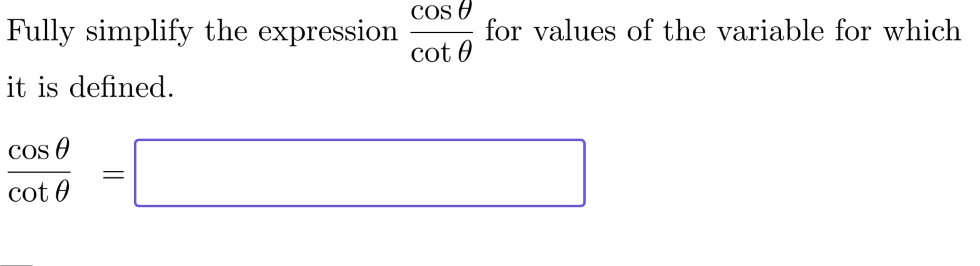 Solved Fully simplify the expression cosθcotθ ﻿for values of | Chegg.com