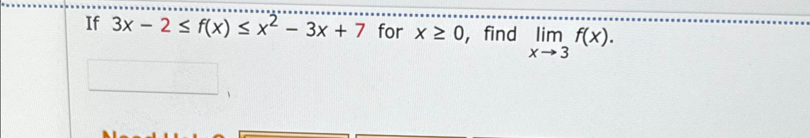 Solved If 3x-2≤f(x)≤x2-3x+7 ﻿for x≥0, ﻿find limx→3f(x). | Chegg.com