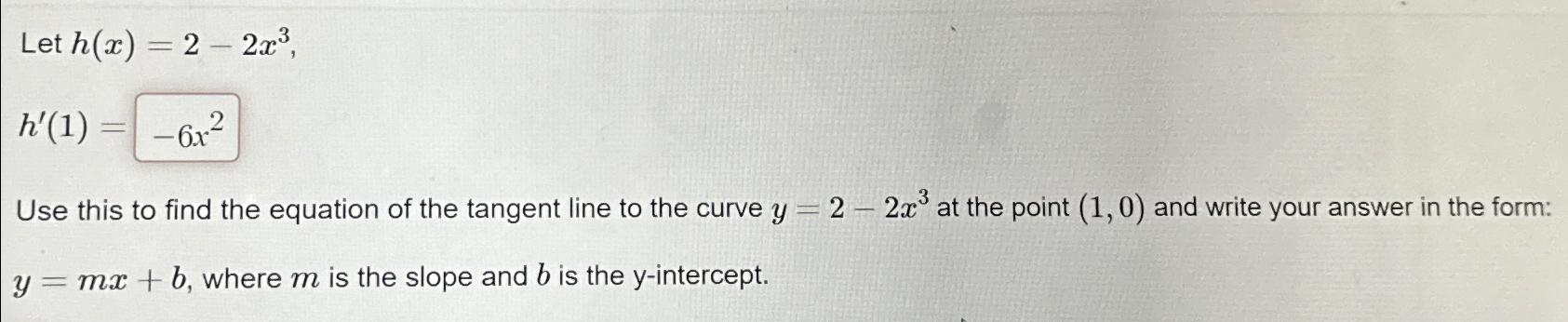 Solved Let h(x)=2-2x3,h'(1)=Use this to find the equation of | Chegg.com