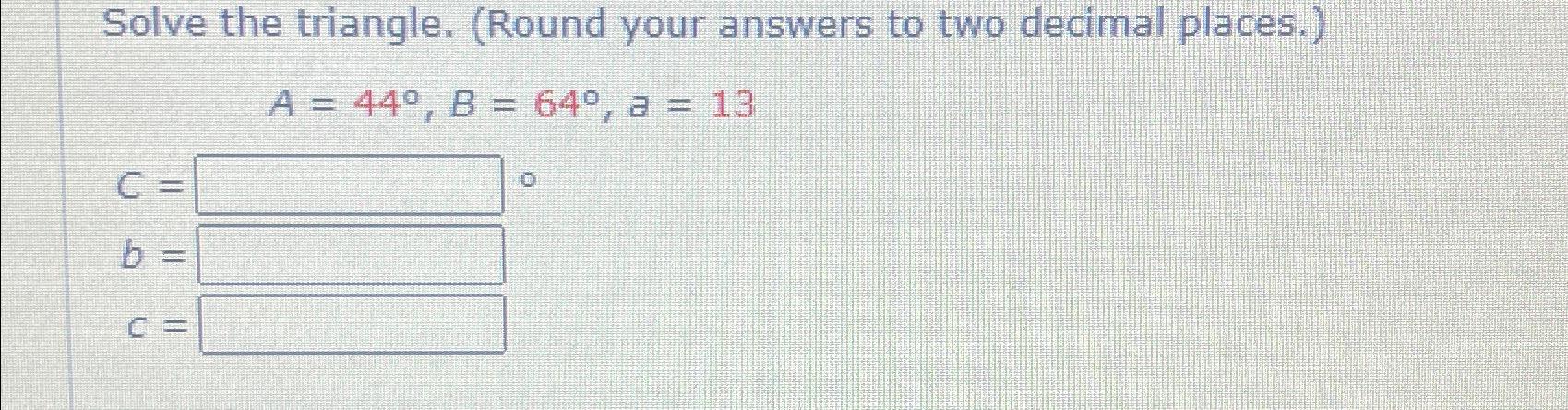 Solved Solve the triangle. (Round your answers to two | Chegg.com