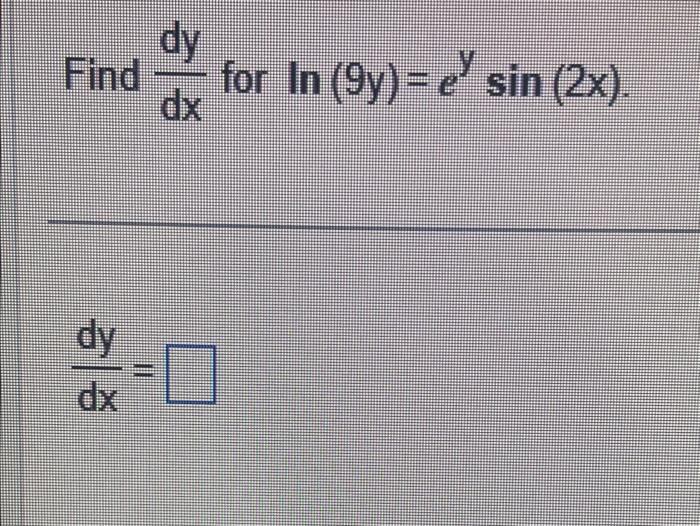 Solved Find dxdy for ln(9y)=eysin(2x) dxdy= | Chegg.com