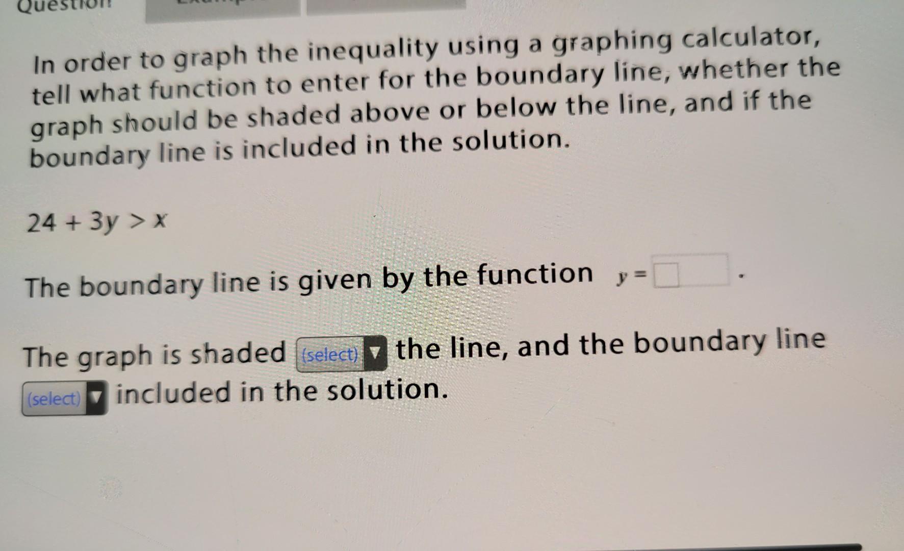 Solved In Order To Graph The Inequality Using A Graphing Chegg