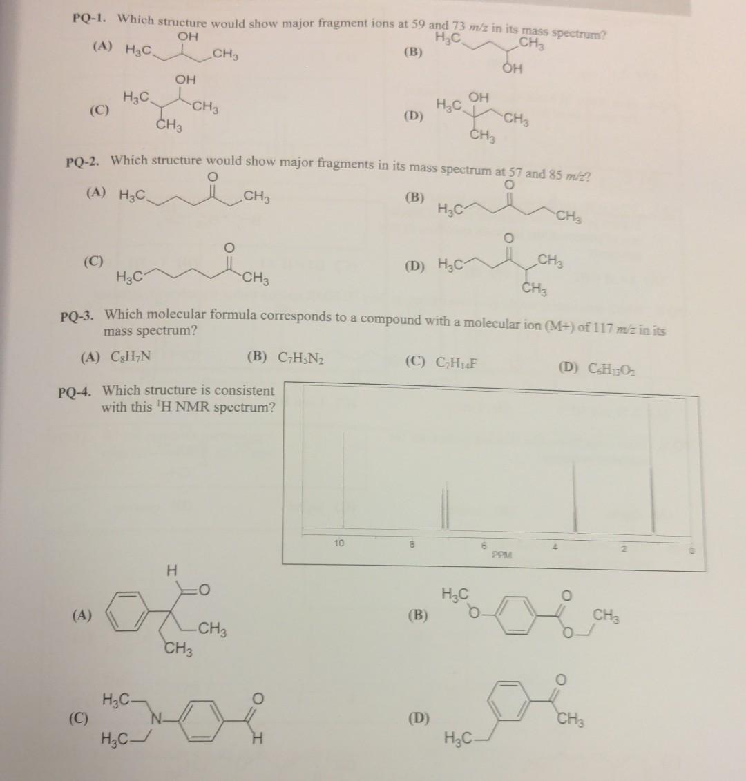 Solved PQ-1. Which structure would show major fragment ions | Chegg.com