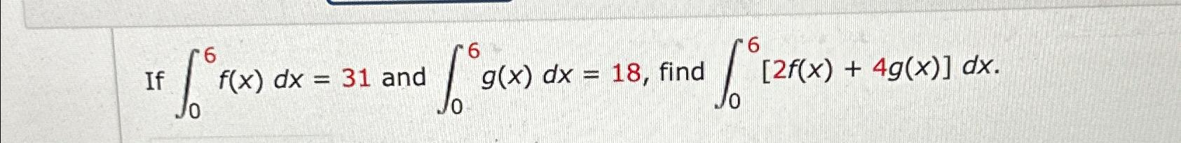Solved If ∫06f(x)dx=31 ﻿and ∫06g(x)dx=18, ﻿find | Chegg.com