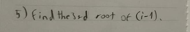 Solved find the 3rd root of (i-1). | Chegg.com