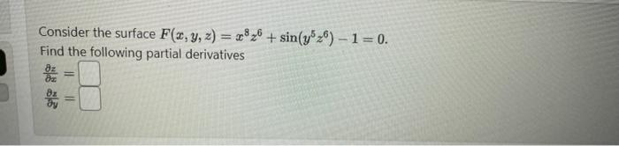 Solved Consider the surface F(x,y,z)=x8z6+sin(y5z6)−1=0. | Chegg.com