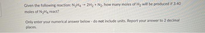 Solved Given the following reaction: N2H4 + 2H2 + N2, how | Chegg.com
