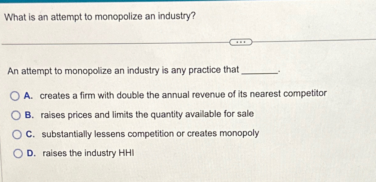 Solved What is an attempt to monopolize an industry?An | Chegg.com