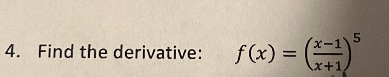 Solved Find the derivative: ,f(x)=(x-1x+1)5 | Chegg.com