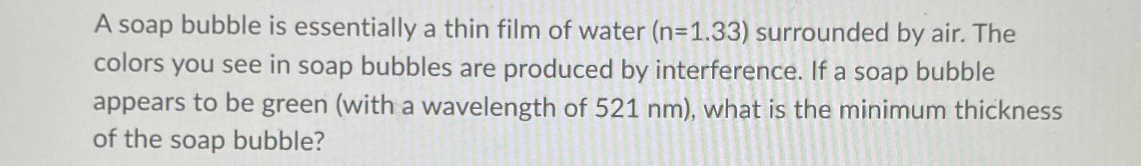 Solved A soap bubble is essentially a thin film of water | Chegg.com