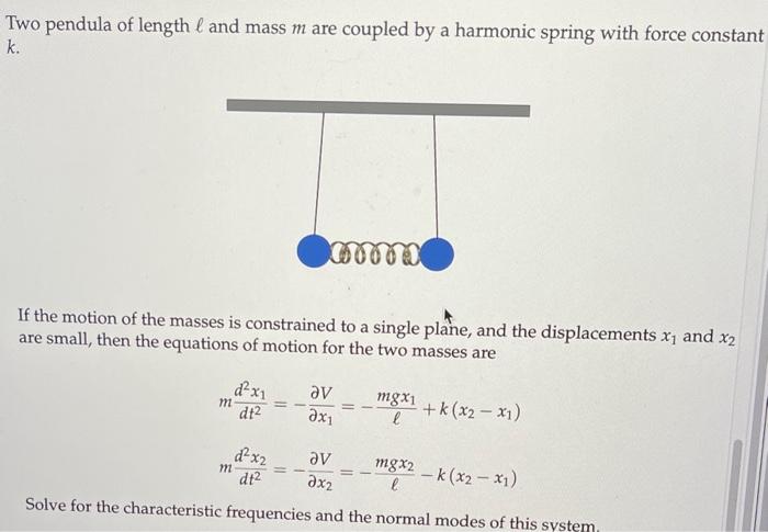 Solved Two pendula of length ℓ and mass m are coupled by a | Chegg.com