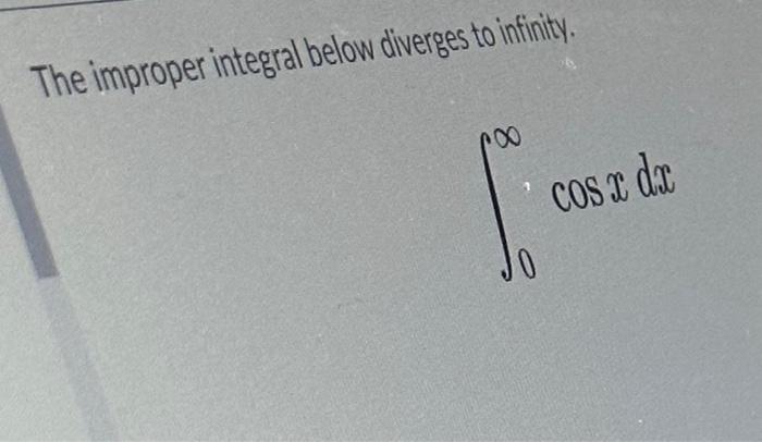 Solved The improper integral below diverges to infinity. | Chegg.com