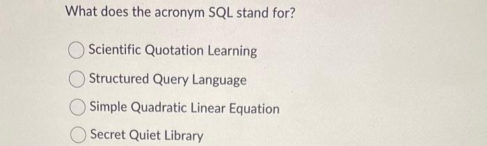 Solved What does the acronym SQL stand for? Scientific | Chegg.com
