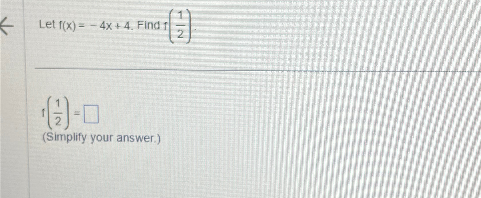Solved Let f(x)=-4x+4. ﻿Find f(12)f(12)=(Simplify your | Chegg.com