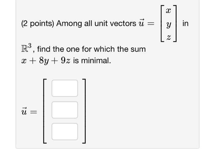 Solved (2 points) Among all unit vectors u=⎣⎡xyz⎦⎤ in R3, | Chegg.com