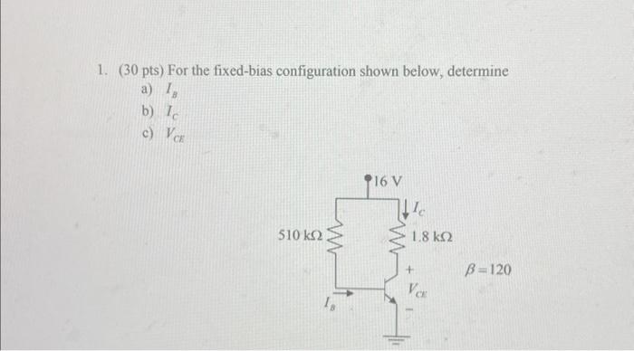 Solved 1. ( 30pts) For the fixed-bias configuration shown | Chegg.com