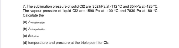 Solved 7. The sublimation pressure of solid Cl2 are 352 kPa | Chegg.com