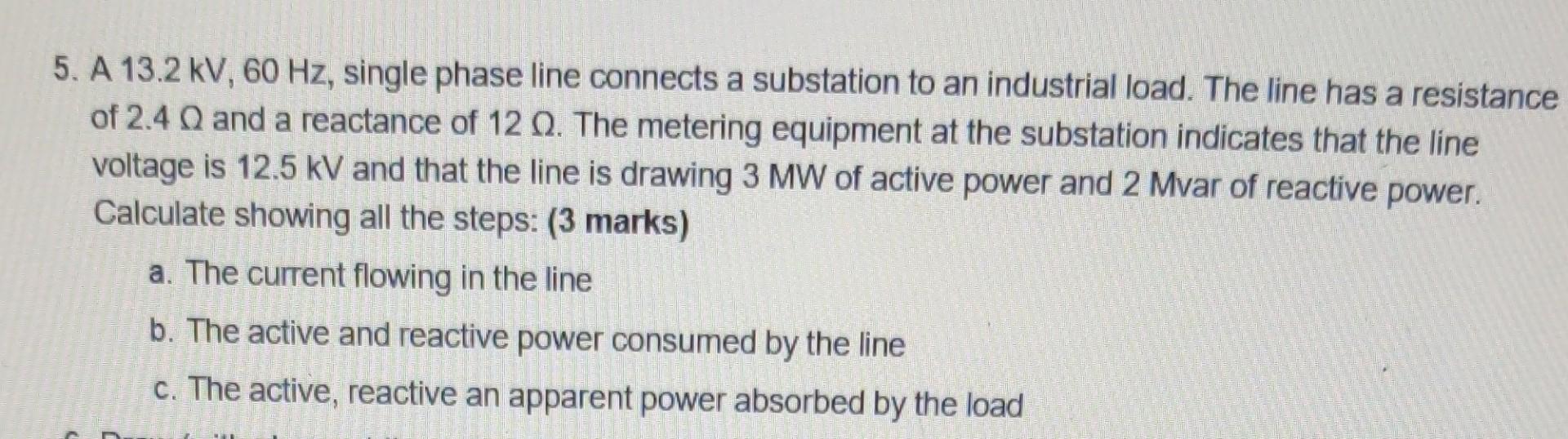 Solved 5. A 13.2kV,60 Hz, single phase line connects a | Chegg.com