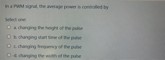 Solved In a PWM signal, the average power is controlled by | Chegg.com