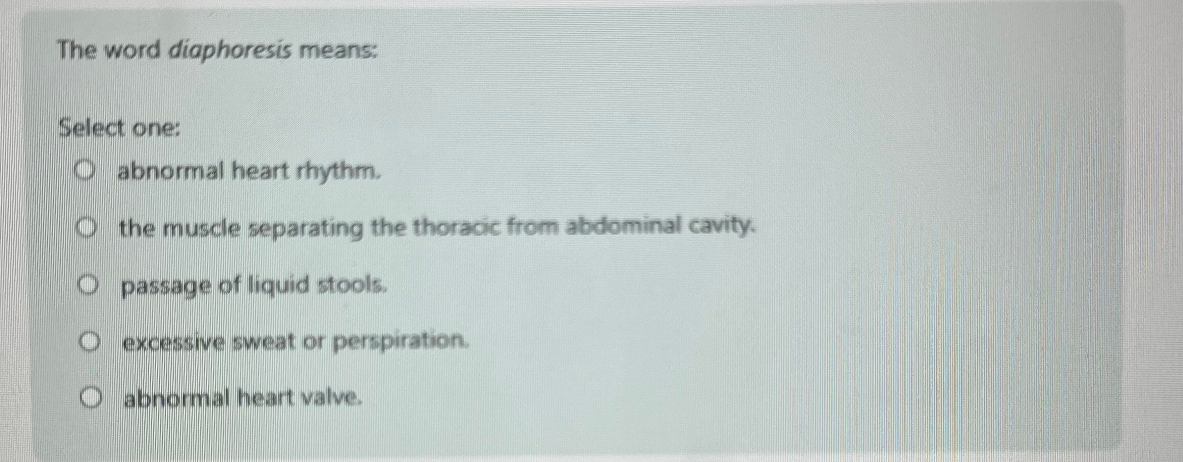 Solved The word diaphoresis means:Select one:abnormal heart | Chegg.com