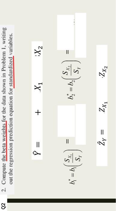 Solved 2. Compute the beta weights for the data shown in | Chegg.com Solved 2. Compute the beta weights for the data shown in | Chegg.com