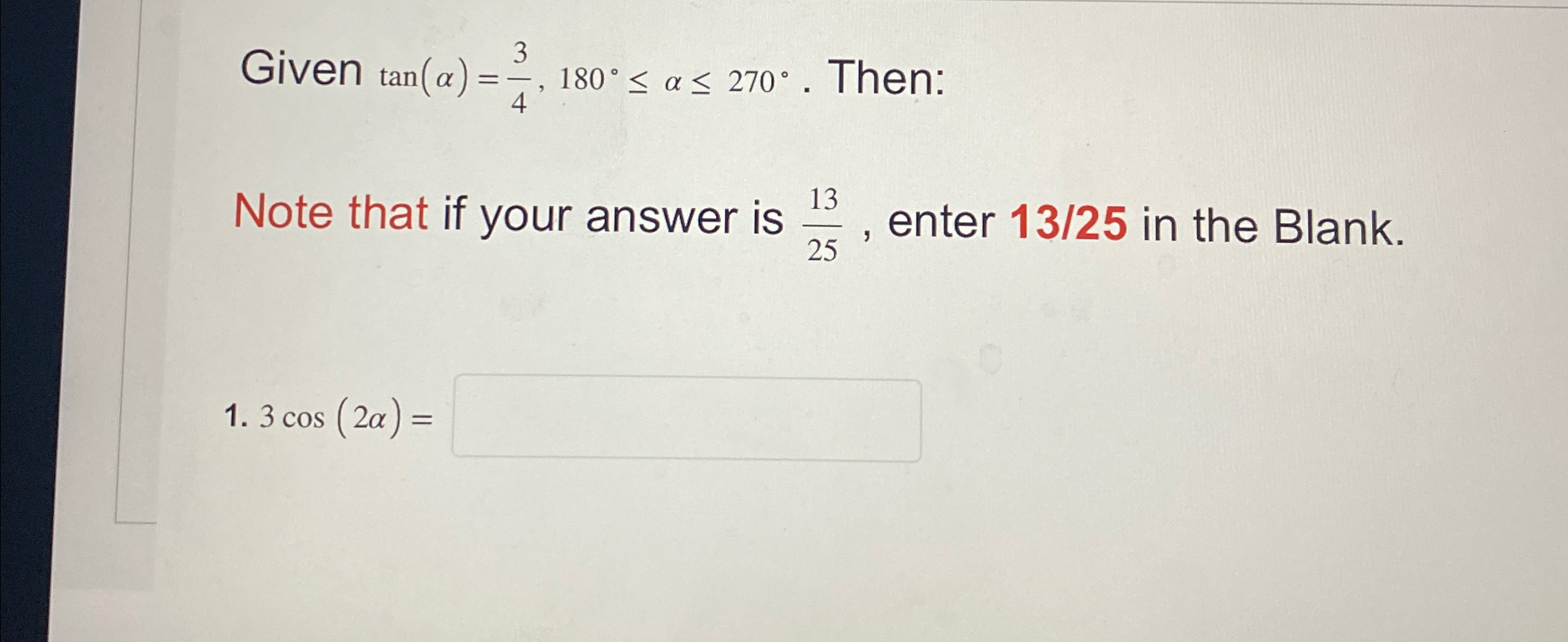 Solved Given tan(α)=34,180°≤α≤270°. ﻿Then:Note that if your | Chegg.com