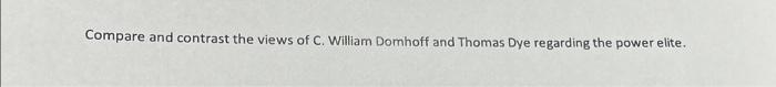 Compare and contrast the views of C. William Domhoff | Chegg.com