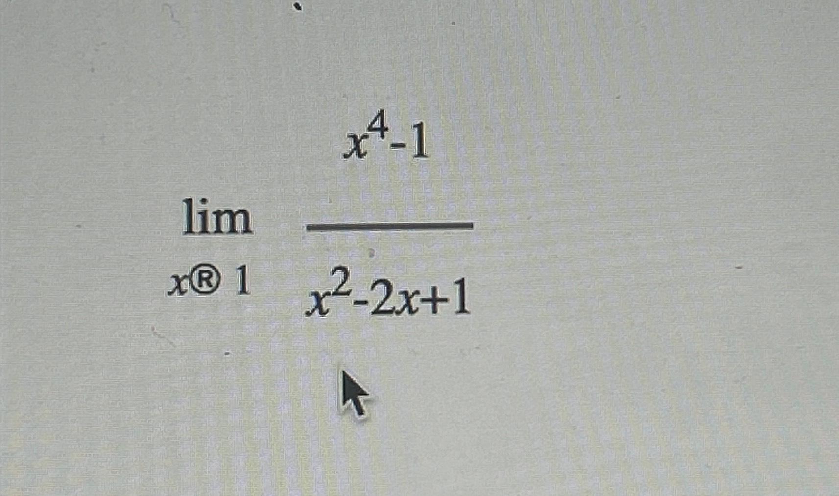 Solved limx→1 x4-1x2-2x+1 | Chegg.com