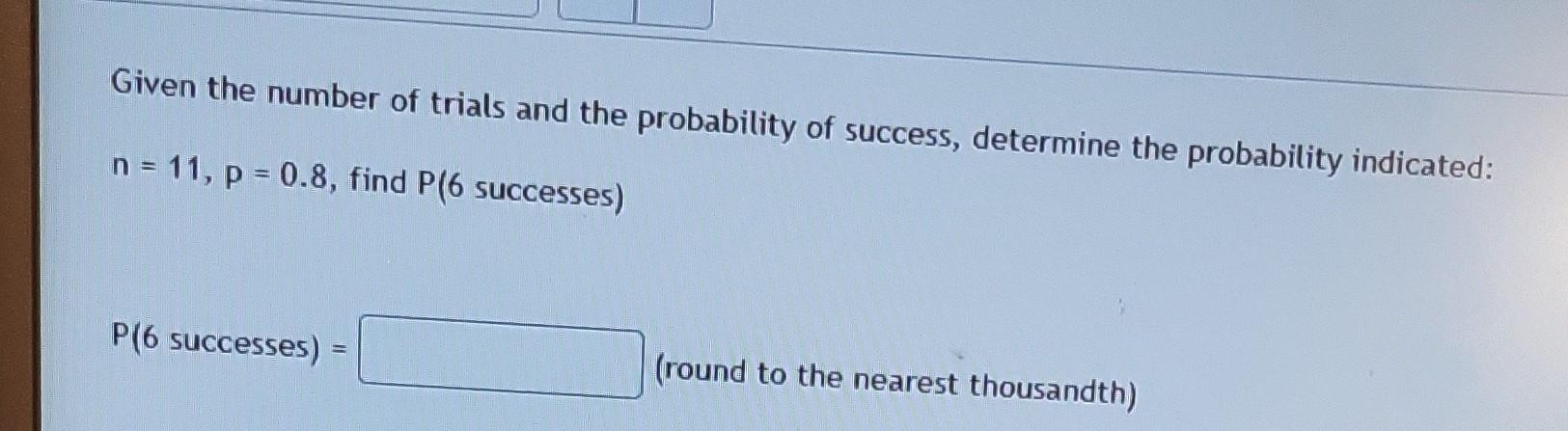 Solved Given the number of trials and the probability of | Chegg.com