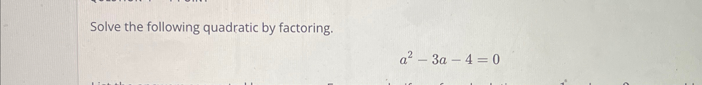 Solved Solve the following quadratic by factoring.a2-3a-4=0 | Chegg.com