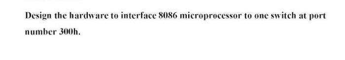 Solved Design the hardware to interface 8086 microprocessor | Chegg.com