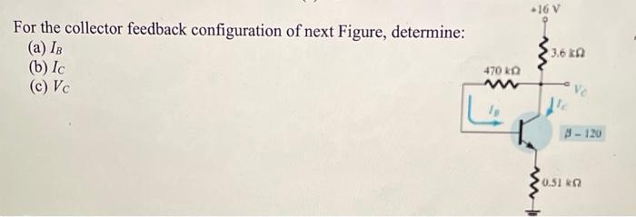 Solved -16V For the collector feedback configuration of next | Chegg.com