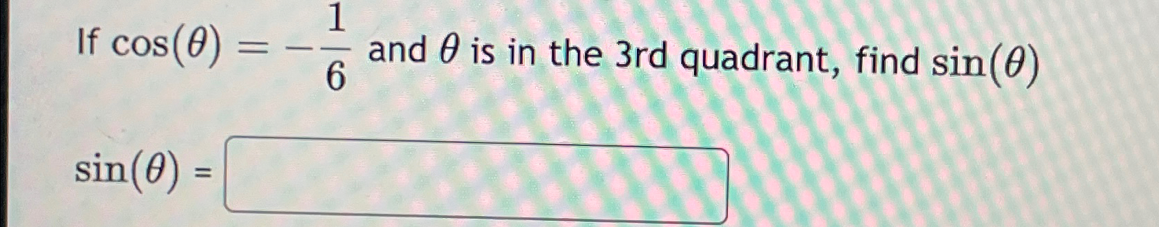 Solved If cos(θ)=-16 ﻿and θ ﻿is in the 3rd quadrant, find | Chegg.com