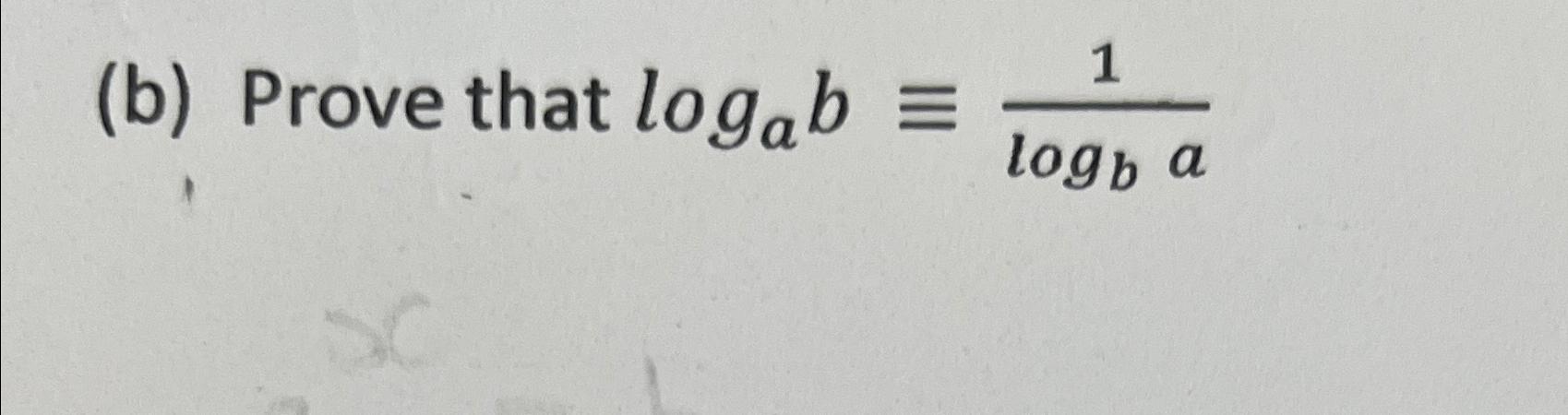 Solved (b) ﻿Prove that logab-=1logba | Chegg.com