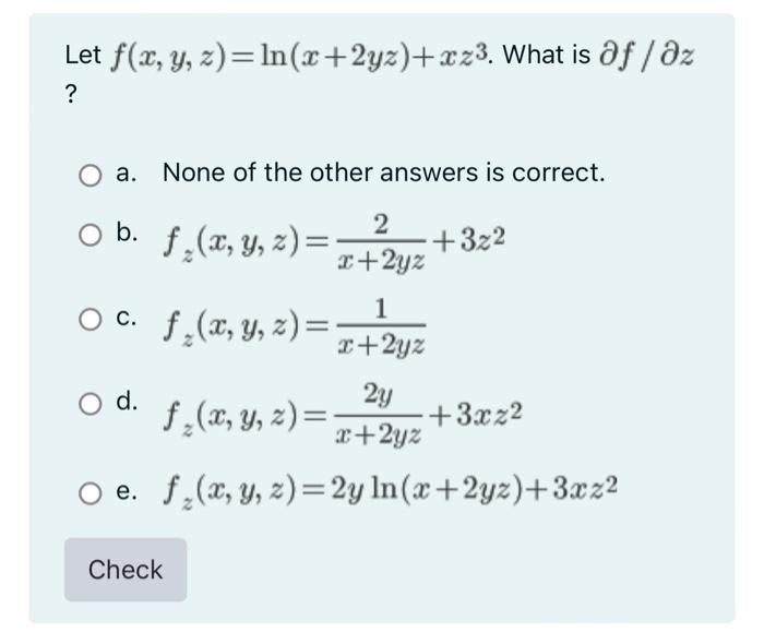Solved f(x,y,z)=ln(x+2yz)+xz3. What is a. None of the other | Chegg.com