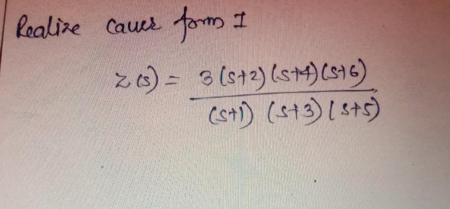 Solved Roalize cauer form I z (s) = 8 (s+2) (s 14) (316) | Chegg.com