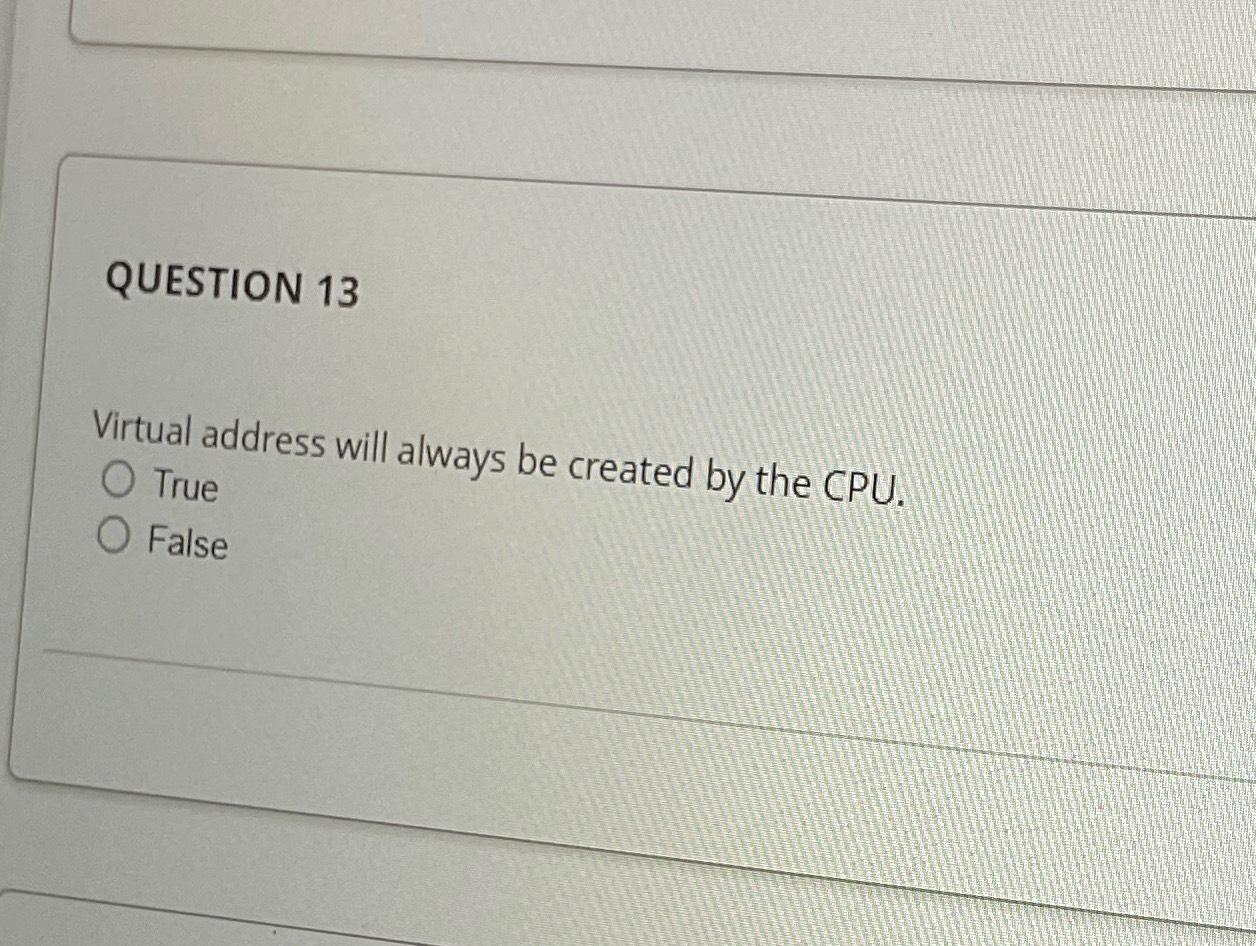 Solved QUESTION 13Virtual address will always be created by | Chegg.com