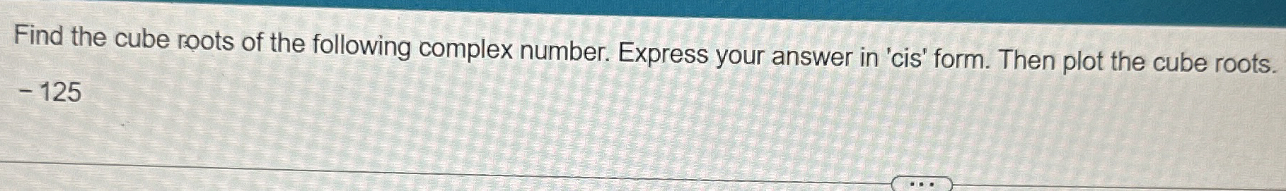 Solved Find the cube roots of the following complex number. | Chegg.com