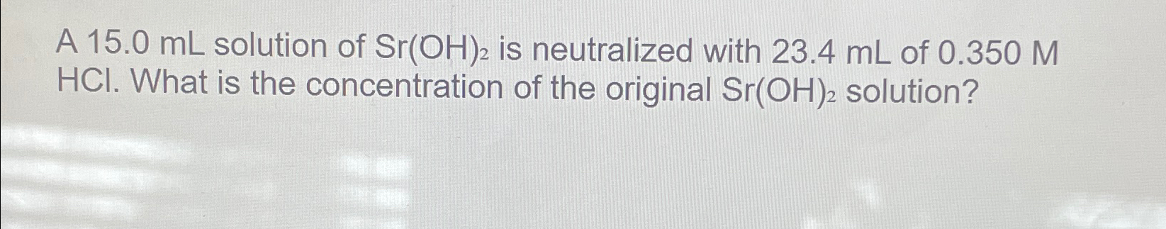 Solved A 15.0mL ﻿solution of Sr(OH)2 ﻿is neutralized with | Chegg.com