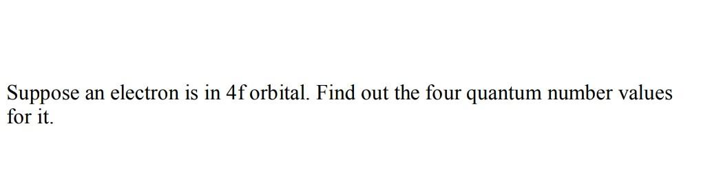 Solved Suppose an electron is in 4f orbital. Find out the | Chegg.com
