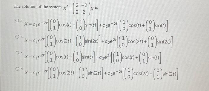 Solved x=c1e−2t[(01)cos(t)−(10)sin(t)]+c2e−2t[(10)cos(t)+(01 | Chegg.com
