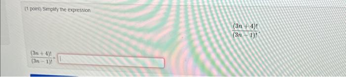 Solved (1 poing) Smplity the expression (3n−1)!(3n+4)! | Chegg.com