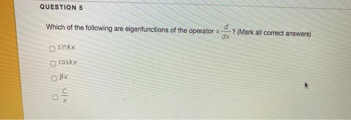Solved QUESTION 5 Which of the following are eigenfunctions | Chegg.com