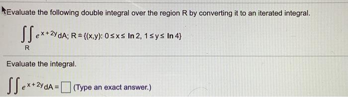 Solved Evaluate the following double integral over the | Chegg.com