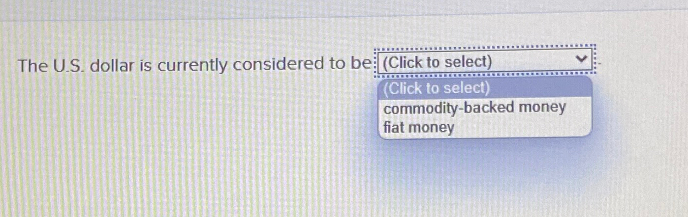 Solved The U.S. ﻿dollar is currently considered to be(Click | Chegg.com