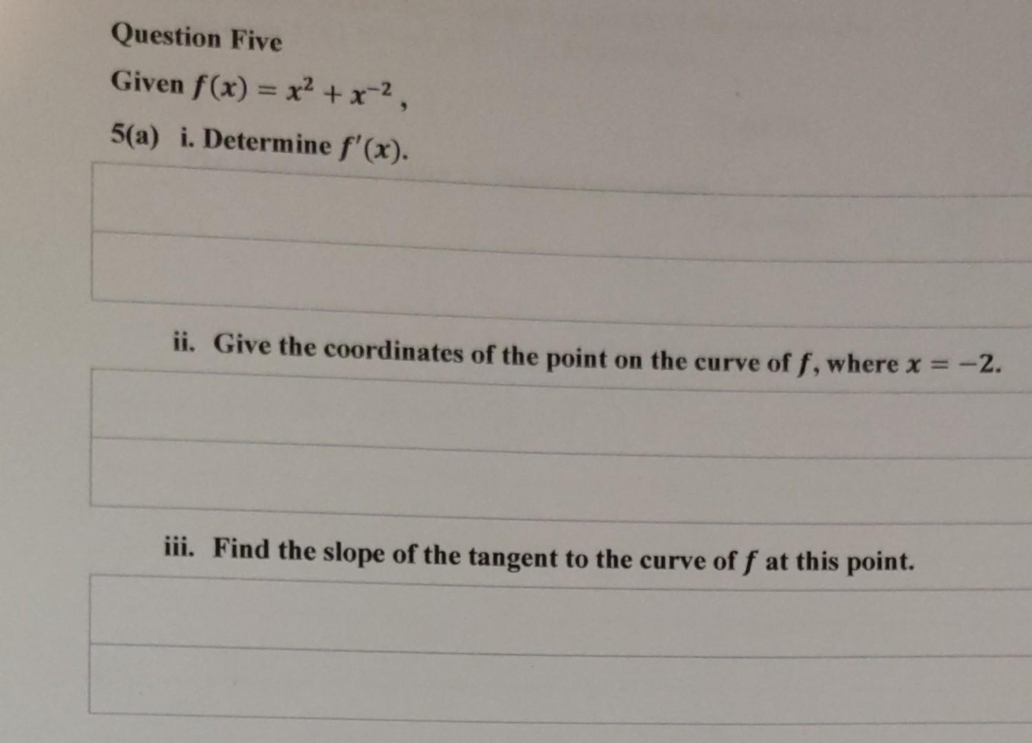 Solved Given f(x)=x2+x−2, 5(a) i. Determine f′(x) ii. Give | Chegg.com