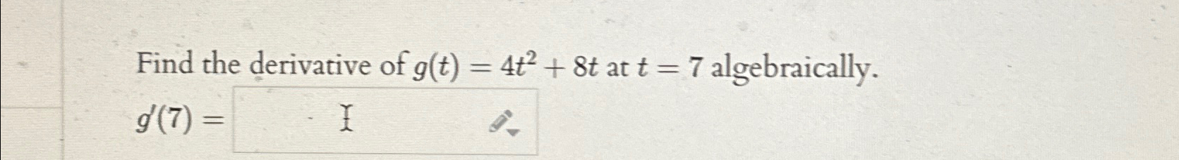 Solved Find the derivative of g(t)=4t2+8t ﻿at t=7 | Chegg.com