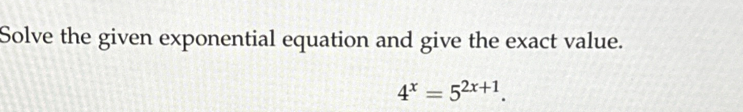 Solved Solve the given exponential equation and give the | Chegg.com