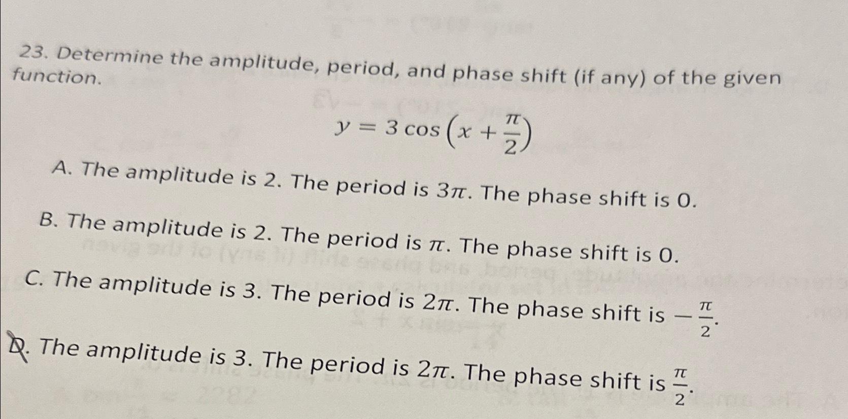 Solved Determine the amplitude, period, and phase shift (if | Chegg.com