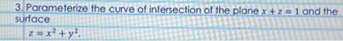 Solved 3. Parameterize the curve of intersection of the | Chegg.com